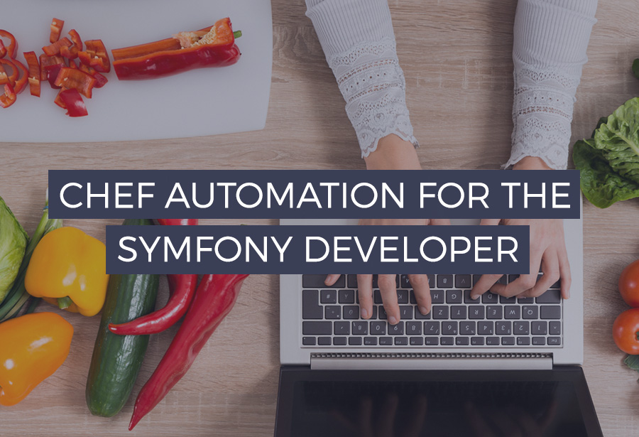 Chef Automation for the Symfony Developer | Scalable Path Chef Automation for the Symfony Developer | Scalable Path